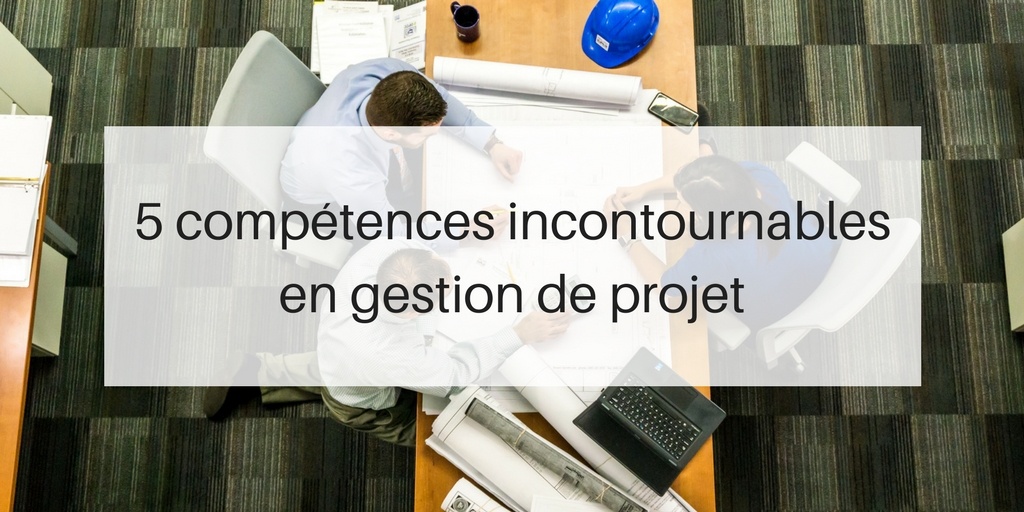 5 compétences incontournables en gestion de projet