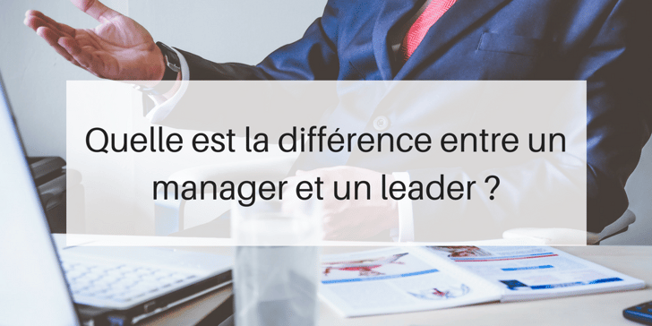 Quelle est la différence entre un manager et un leader