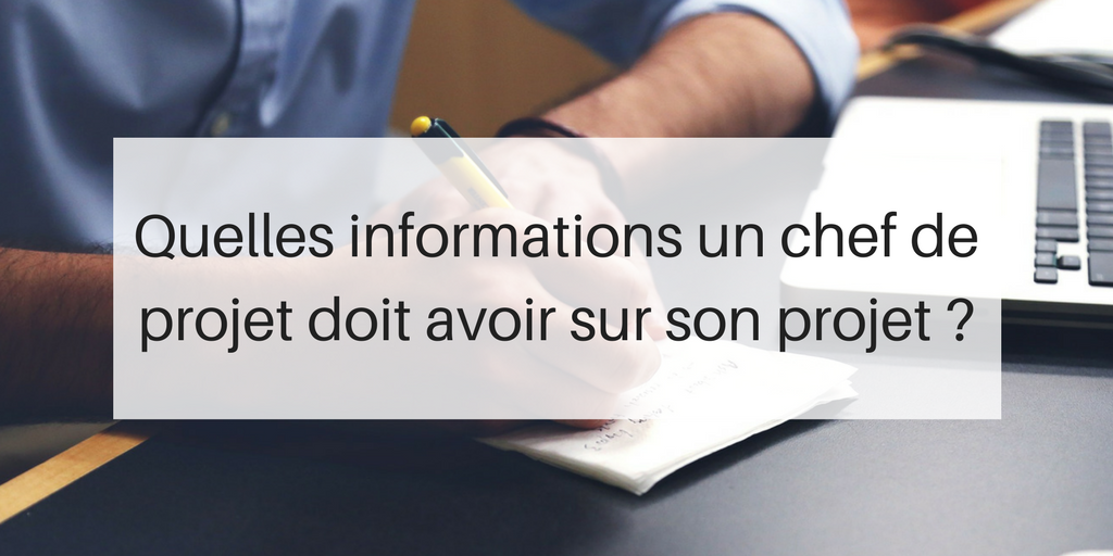 Quelles informations un chef de projet doit avoir sur son projet