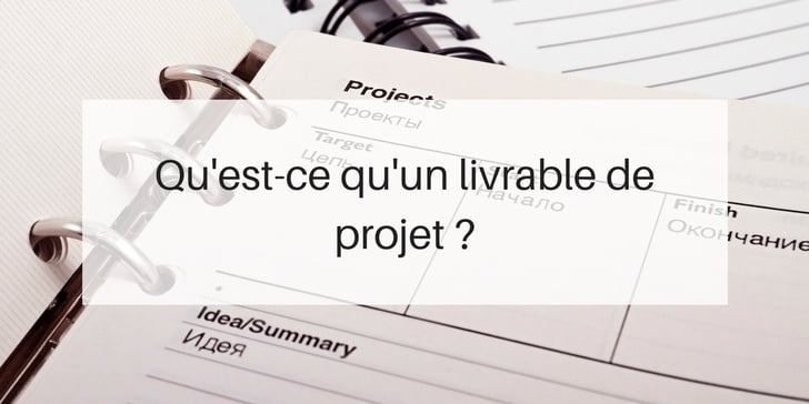 Qu'est-ce qu'un livrable de projet