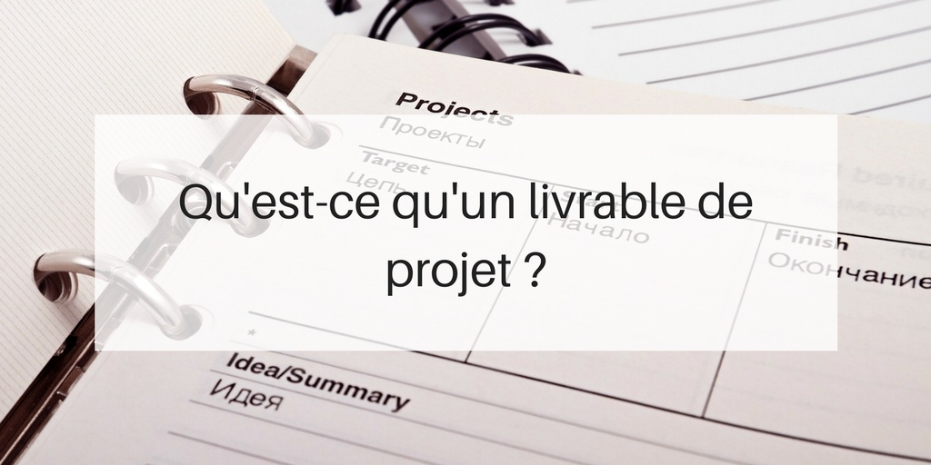 Qu'est-ce qu'un livrable de projet