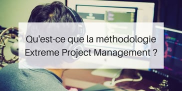 Qu'est-ce que la méthodologie Extreme Project Management