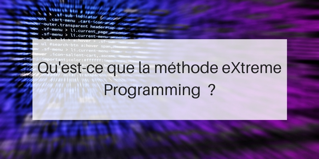 Qu'est-ce que la méthode eXtreme Programming