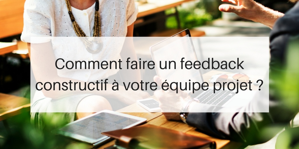 Comment faire un feedback constructif à votre équipe projet