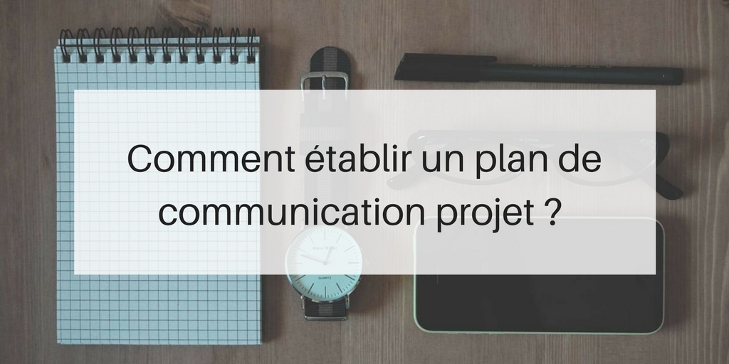 Comment établir un plan de communication projet